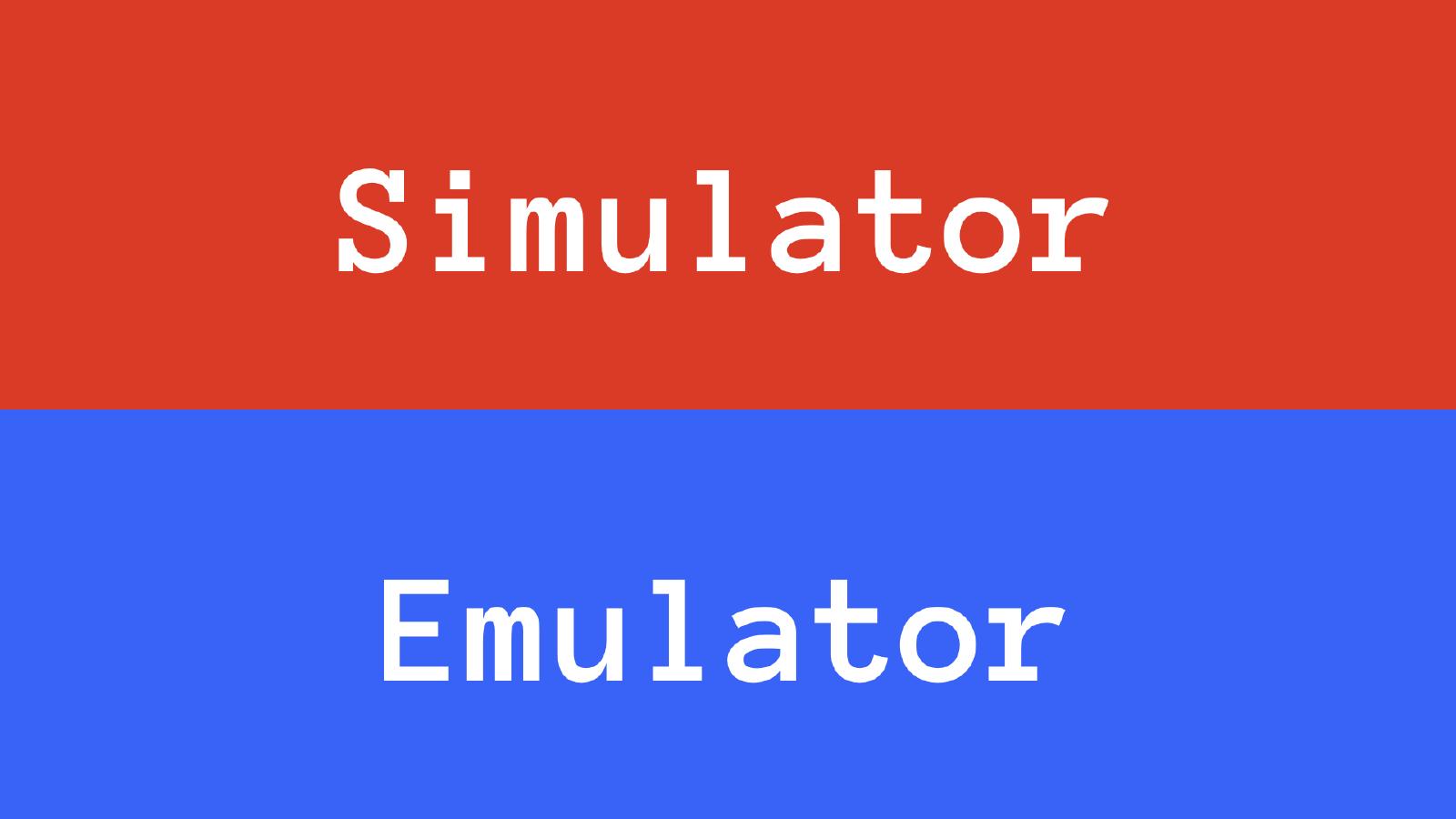 Emulator v.s. Simulator